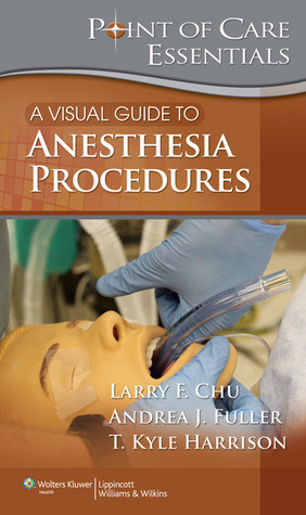 A Visual Guide To Anesthesia Procedures by Larry F. Chu | Goodreads