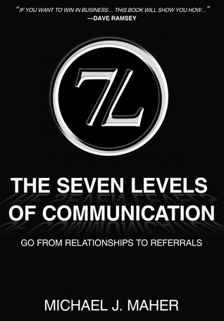 The Seven Levels of Communication: Go from Relationships to Referrals ...