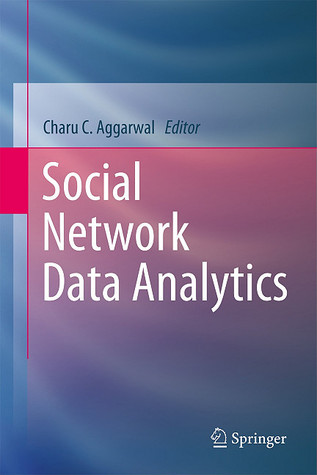 Social Network Data Analytics by Charu C. Aggarwal | Goodreads