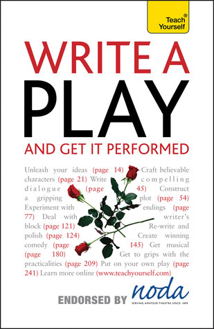 Write a Play and Get It Performed: A Teach Yourself Creative Writing ...