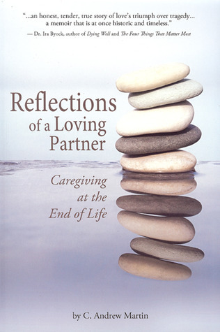 Reflections of a Loving Partner: Caregiving at the End of Life by C ...
