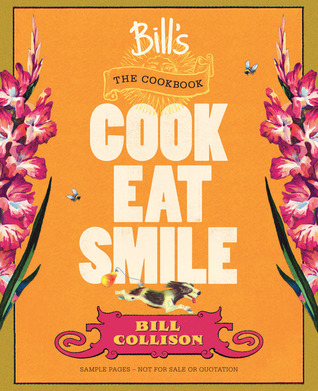 Cook Eat Smile: Bill's: The Cookbook by Bill Collison | Goodreads