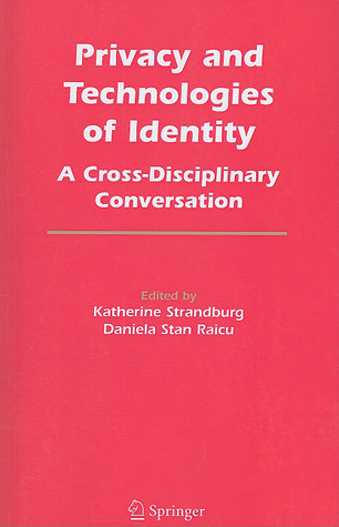 Privacy and Technologies of Identity: A Cross-Disciplinary Conversation ...