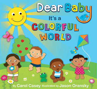 Dear Baby, It's a Colorful World by Carol Casey | Goodreads