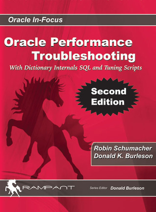 Oracle Performance Troubleshooting: With Dictionary Internals SQL & Tuning Scripts by Robin ...
