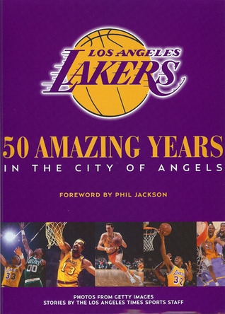 The Los Angeles Lakers: 50 Amazing Years in the City of Angels by Los ...
