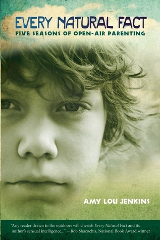 Every Natural Fact: Five Seasons of Open-Air Parenting by Amy Lou ...