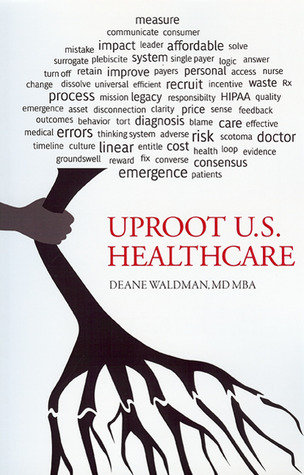 Uproot U.S. Healthcare, 2nd Expanded Edition: To Reform U.S. Health ...