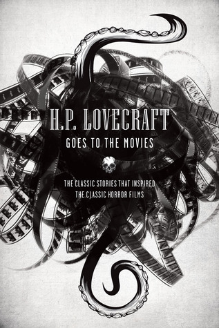 H.P. Lovecraft Goes to the Movies: The Classic Stories that Inspired ...