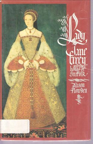 Lady Jane Grey and the House of Suffolk by Alison Plowden | Goodreads