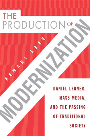 The Production of Modernization: Daniel Lerner, Mass Media, and The ...