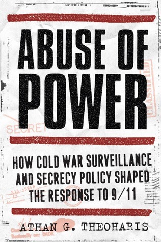 Abuse of Power: How Cold War Surveillance and Secrecy Policy Shaped the ...
