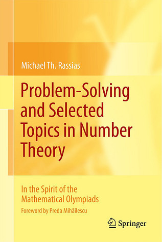 Problem-Solving and Selected Topics in Number Theory: In the Spirit of ...