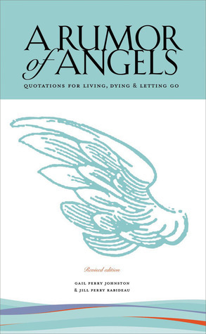 A Rumor of Angels: Quotations for Living, Dying & Letting Go by Gail ...