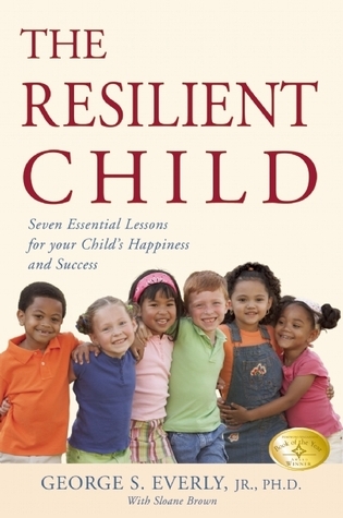The Resilient Child: Seven Essential Lessons for Your Child's Happiness ...