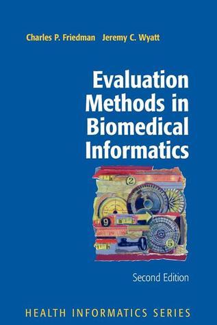 Evaluation Methods in Biomedical Informatics by Charles P. Friedman ...