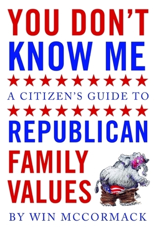 You Don't Know Me: A Citizen's Guide to Republican Family Values by Win ...