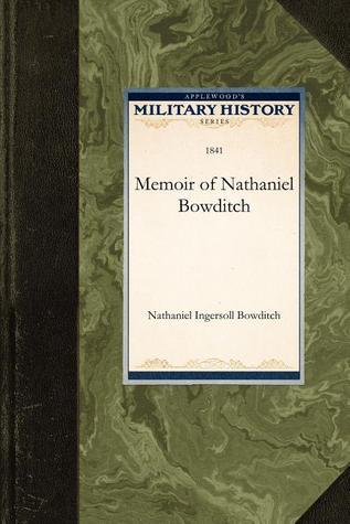 Memoir of Nathaniel Bowditch (Military History by Nathaniel Bowditch ...