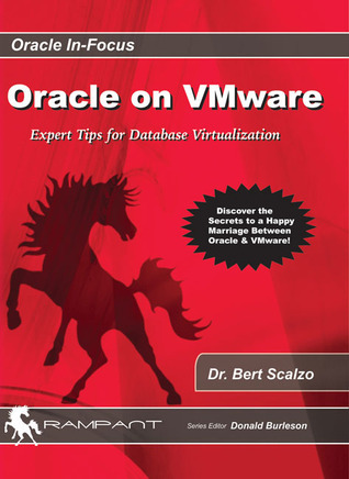 Oracle on VMware: Expert Tips for Database Virtualization by Bert Scalzo | Goodreads
