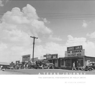 A Texas Journey: The Centennial Photographs of Polly Smith by Evelyn Barker | Goodreads