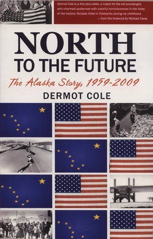 North to the Future by Dermot Cole | Goodreads