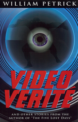Video Verite and Other Stories by William Petrick | Goodreads