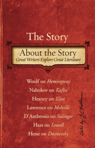 The Story About the Story: Great Writers Explore Great Literature by J ...