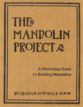 The Mandolin Project: A Workshop Guide to Building Mandolins by Graham ...