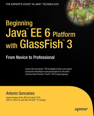 Beginning Java EE 6 Platform With GlassFish 3: From Novice to Professional by Antonio Goncalves ...