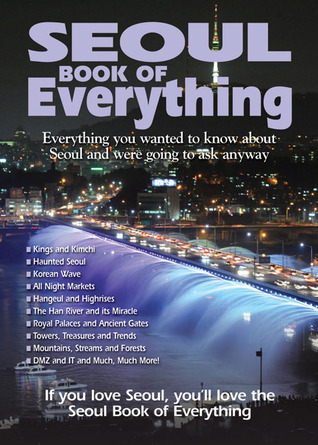 Seoul Book of Everything: Everything You Wanted to Know About Seoul and ...