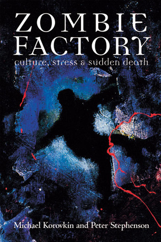 Zombie Factory: Culture, Stress & Sudden Death by Michael Korovkin ...