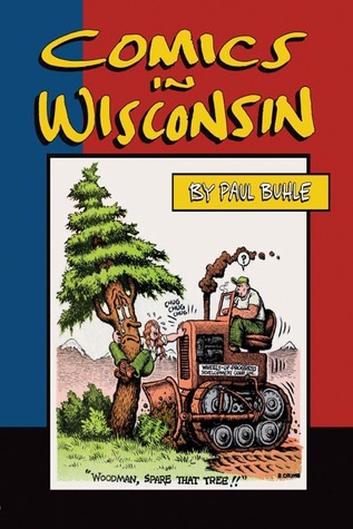 Comics in Wisconsin by Paul M. Buhle | Goodreads