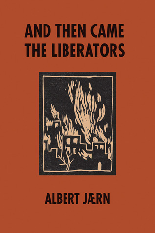 And Then Came the Liberators by Albert Jaern | Goodreads