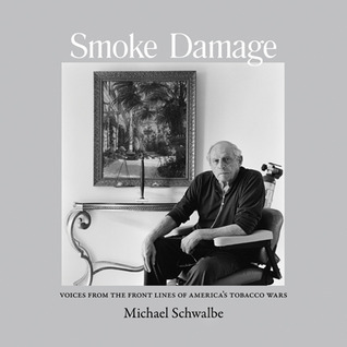 Smoke Damage: Voices from the Front Lines of America’s Tobacco Wars by ...
