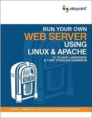 Run Your Own Web Server Using Linux & Apache: Install, Administer, and ...