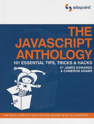 The JavaScript Anthology: 101 Essential Tips, Tricks & Hacks by James ...