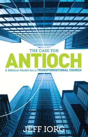 The Case for Antioch: A Biblical Model for a Transformational Church by ...