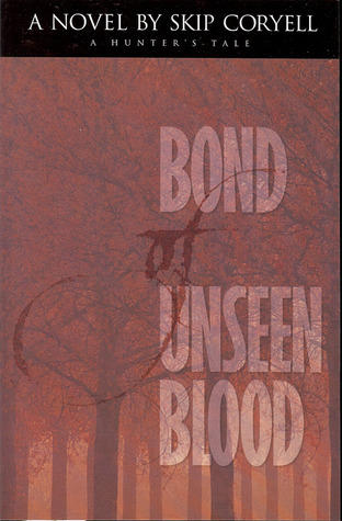 Bond of Unseen Blood: A Hunter's Tale by Skip Coryell | Goodreads