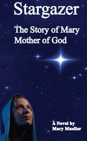 Stargazer: The Story of Mary by Mary Mueller | Goodreads