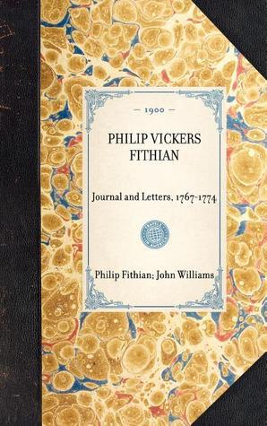 Philip Vickers Fithian: Journal and Letters, 1767-1774 by Philip ...