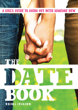 The Date Book: A Teen Girl's Guide to Going Out with Someone New by ...