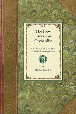 New American Orchardist: or, An Account of the Most Valuable Varieties ...