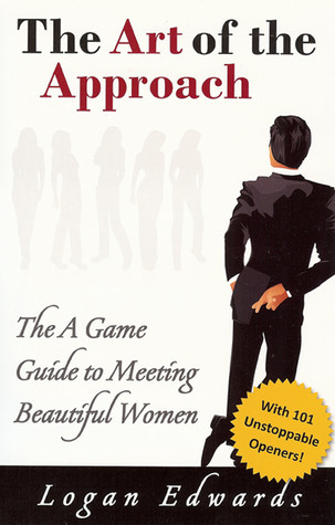 The Art of the Approach: The A Game Guide to Meeting Beautiful Women by ...