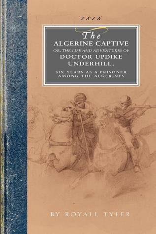 The Algerine Captive by Royall Tyler | Goodreads