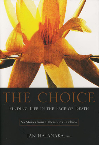 The Choice: Finding Life in the Face of Death: Six Stories from a ...