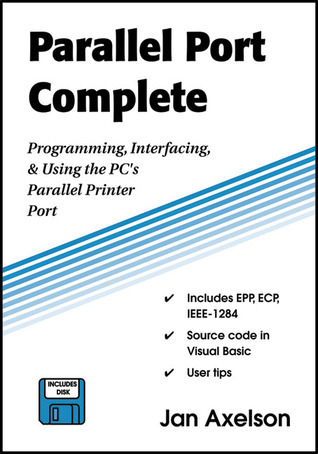 Parallel Port Complete: Programming, Interfacing, & Using the PC's ...