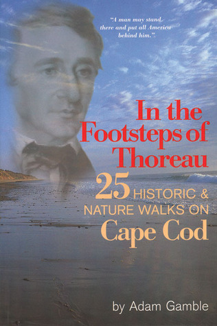 In the Footsteps of Thoreau: 25 Historic & Nature Walks on Cape Cod by ...