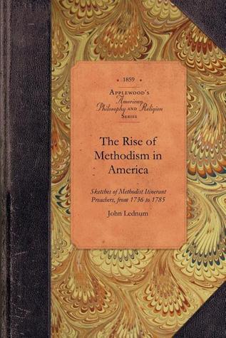 History of Rise of Methodism in America: Containing Sketches of ...