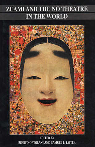 Zeami and the Nô Theatre in the World by Benito Ortolani | Goodreads