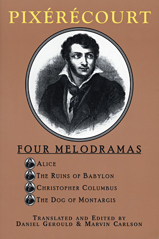 Pixérécourt: Four Melodramas by René-Charles Guilbert de Pixerécourt ...